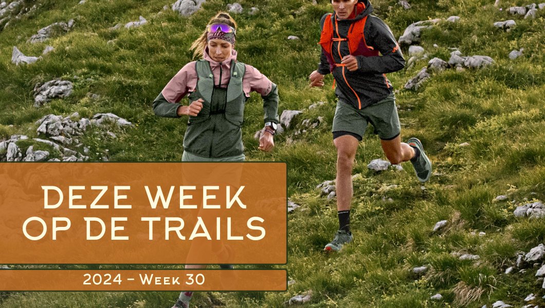 Deze week op de trails. Week 30, 2024. | Trail.nl